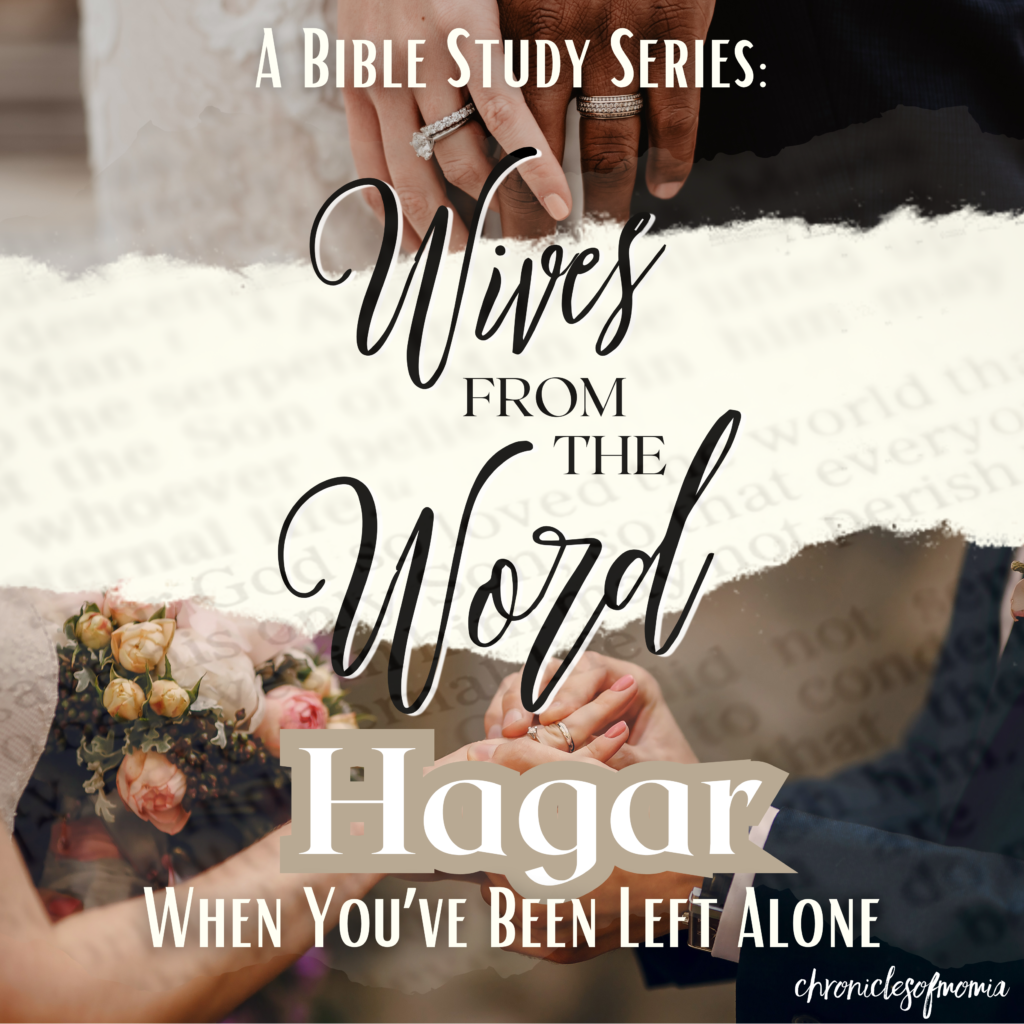 Wives from the Word: Hagar—When You've Been Left All Alone - Chronicles ...
